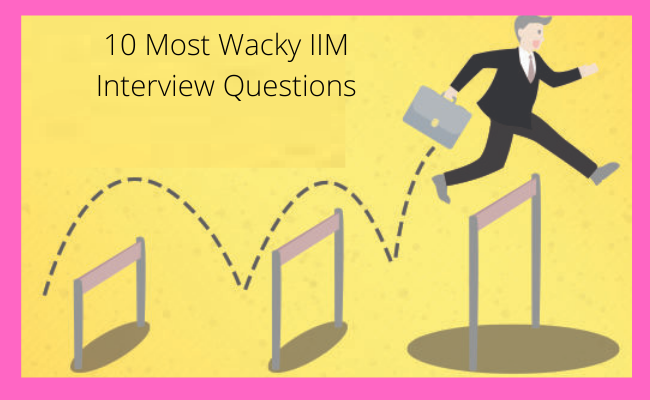 10 Most Wacky Questions asked in IIM Interview – PaGaLGuY
