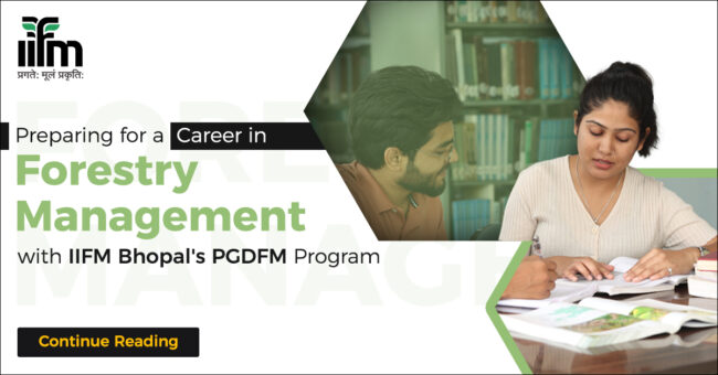 Preparing for a Career in Forestry Management with IIFM Bhopal's PGDFM ...
