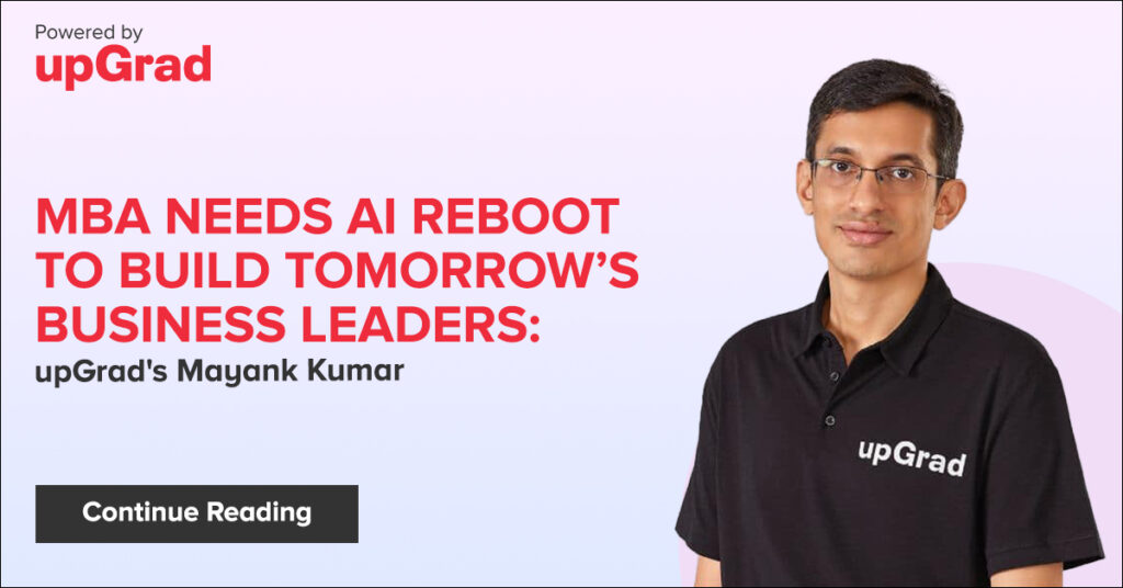 MBA Needs AI Reboot to Build Tomorrow’s Business Leaders: upGrad's Mayank Kumar – PaGaLGuY