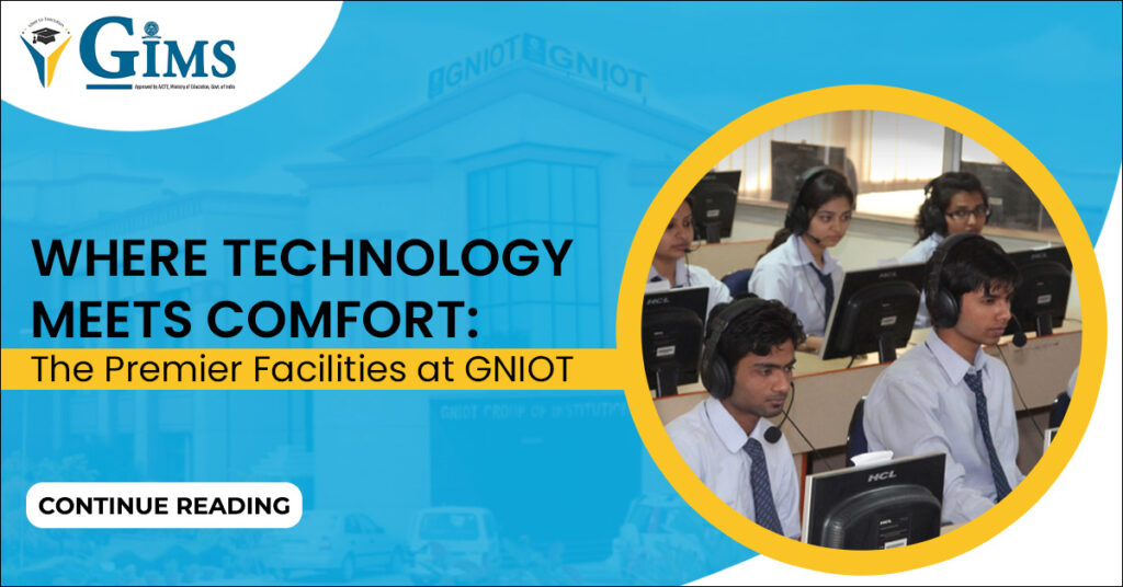Where Technology Meets Comfort: The Premier Facilities at GNIOT – PaGaLGuY